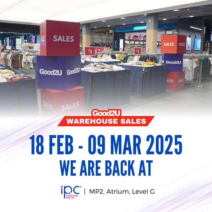 Good2U Warehouse Sale at IPC Shopping Centre (18 Feb - 9 Mar 2025) - Up ...