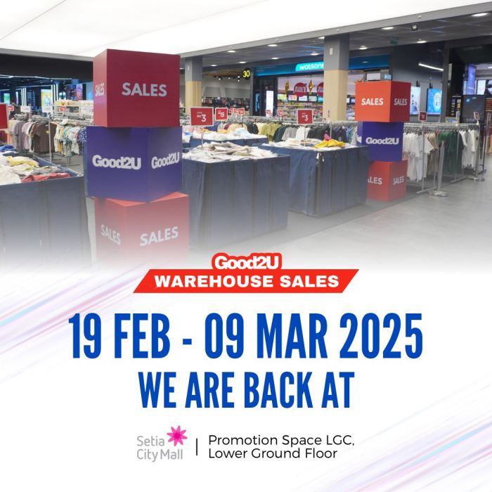 Good2U Warehouse Sale at Setia City Mall (19 Feb - 9 Mar 2025) – Best ...
